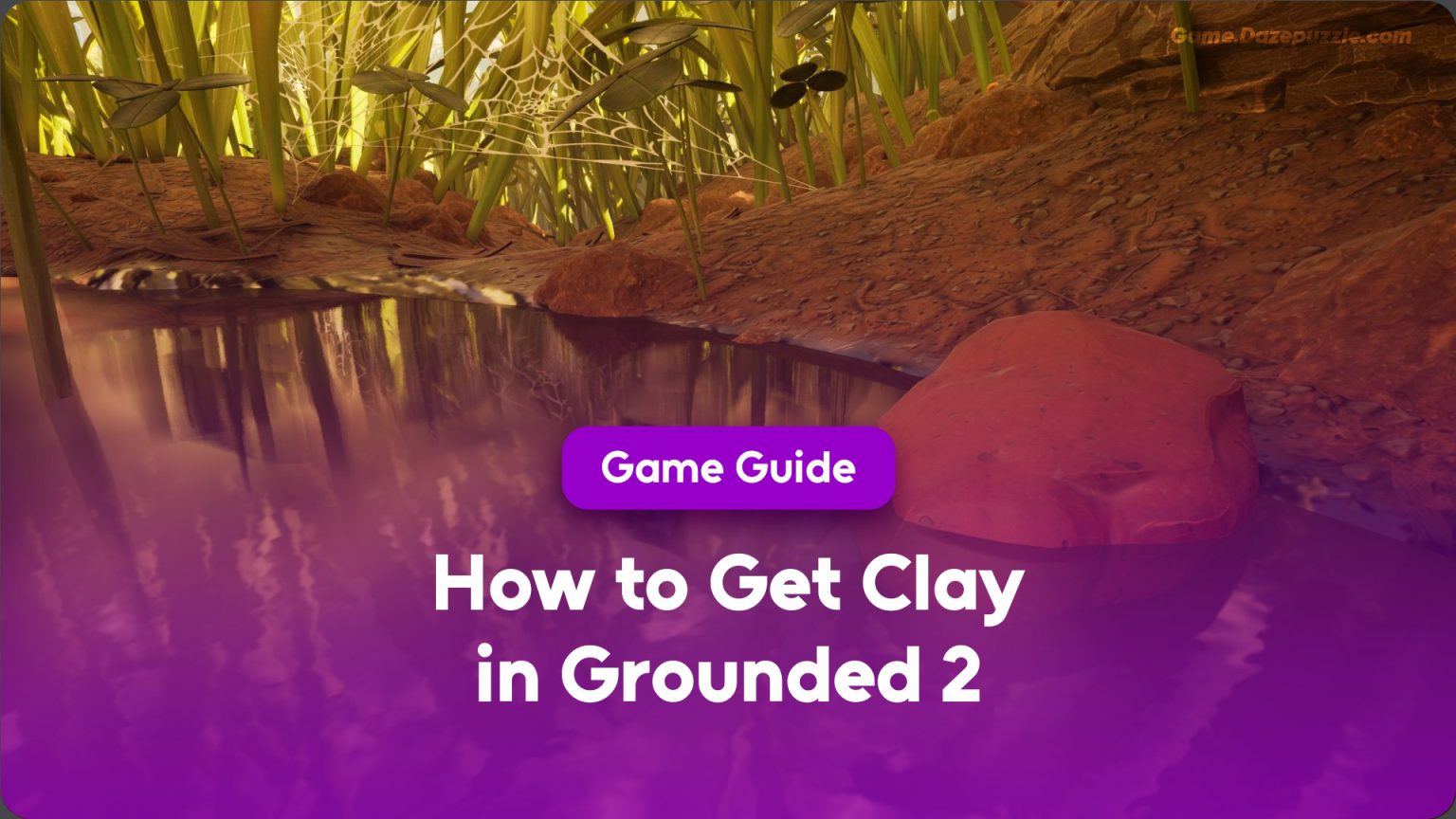 How to Get Clay in Grounded 2: The Complete Farming Guide